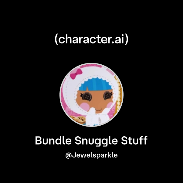 Chat with Bundle Snuggle Stuff | character.ai | Personalized AI for ...