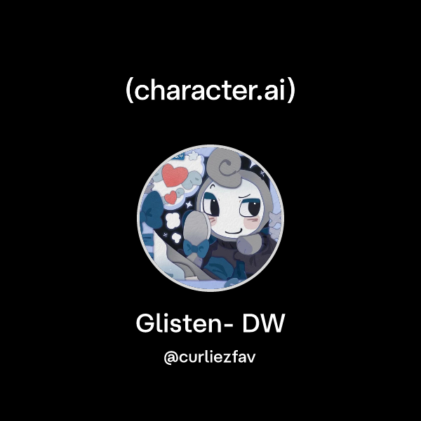 Chat with Glisten- DW | character.ai | Personalized AI for every moment ...