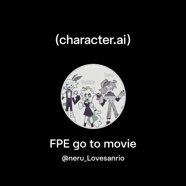 Chat with FPE go to movie | character.ai | AI Chat, Reimagined–Your ...