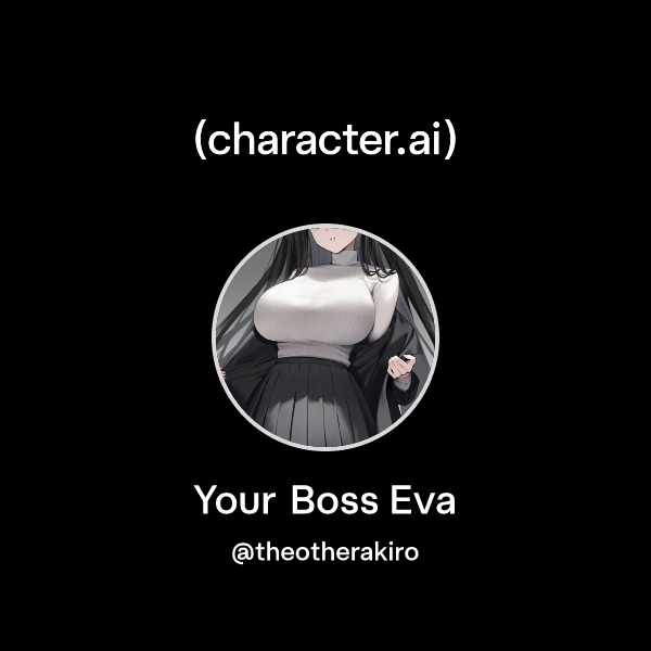 Chat with Your Boss Eva | character.ai | AI Chat, Reimagined–Your Words ...