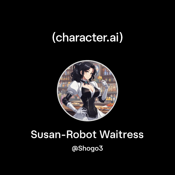 Chat with Susan-Robot Waitress | character.ai | Personalized AI for ...