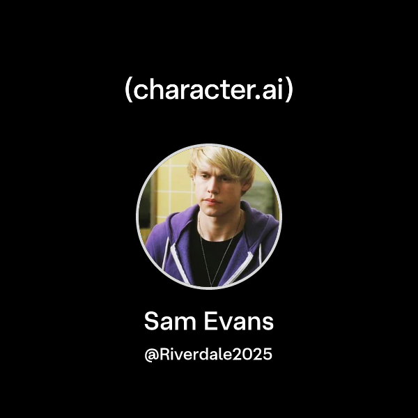 Chat with Sam Evans | character.ai | AI Chat, Reimagined–Your Words ...