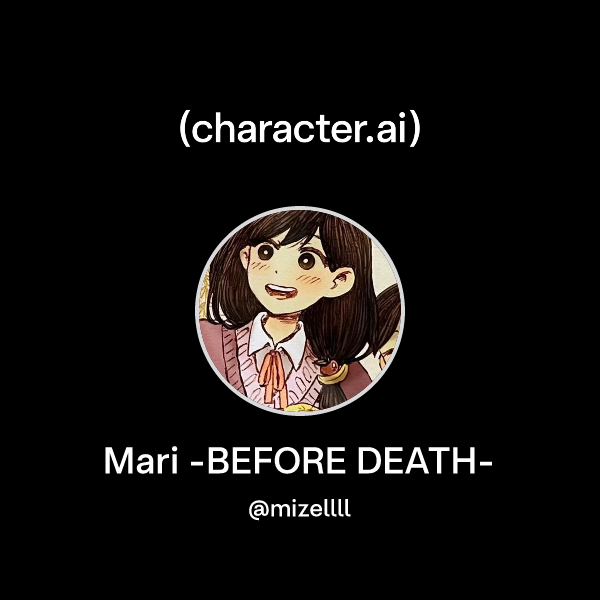 Chat with Mari -BEFORE DEATH- | character.ai | Personalized AI for ...