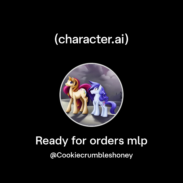 Chat with Ready for orders mlp | character.ai | Personalized AI for ...