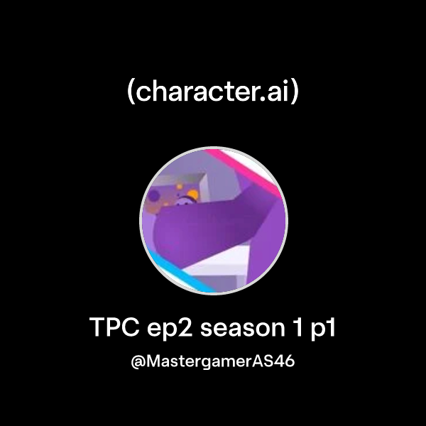 Chat with TPC ep2 season 1 p1 | character.ai | Personalized AI for ...