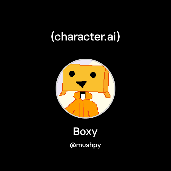 Chat with Boxy | character.ai | Personalized AI for every moment of ...