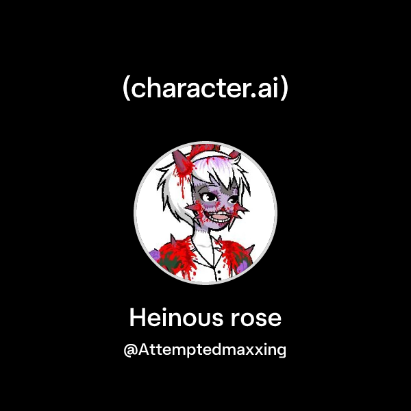 Chat with Heinous rose | character.ai | AI Chat, Reimagined–Your Words ...