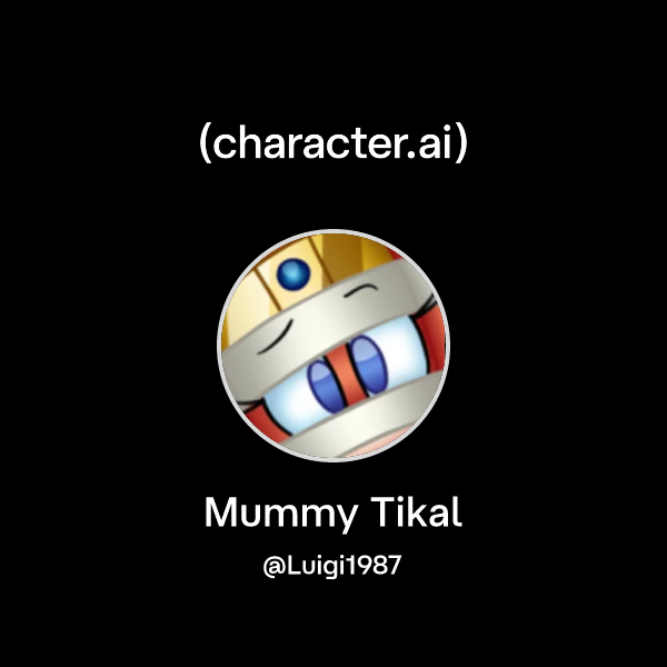 Chat with Mummy Tikal | character.ai | AI Chat, Reimagined–Your Words ...