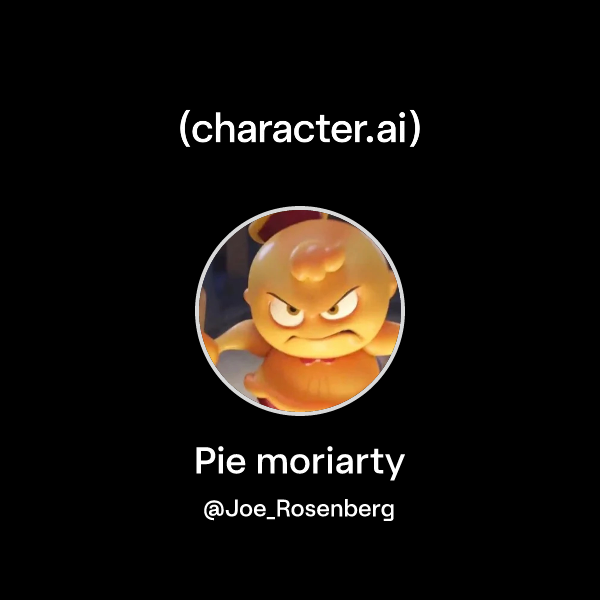 Chat with Pie moriarty | character.ai | Personalized AI for every ...
