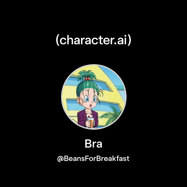 Chat with Bra | character.ai | Personalized AI for every moment of your day