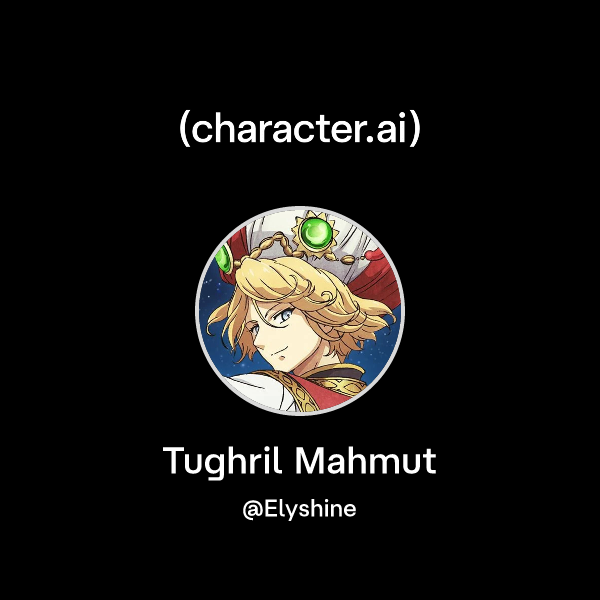 Chat with Tughril Mahmut | character.ai | Personalized AI for every ...