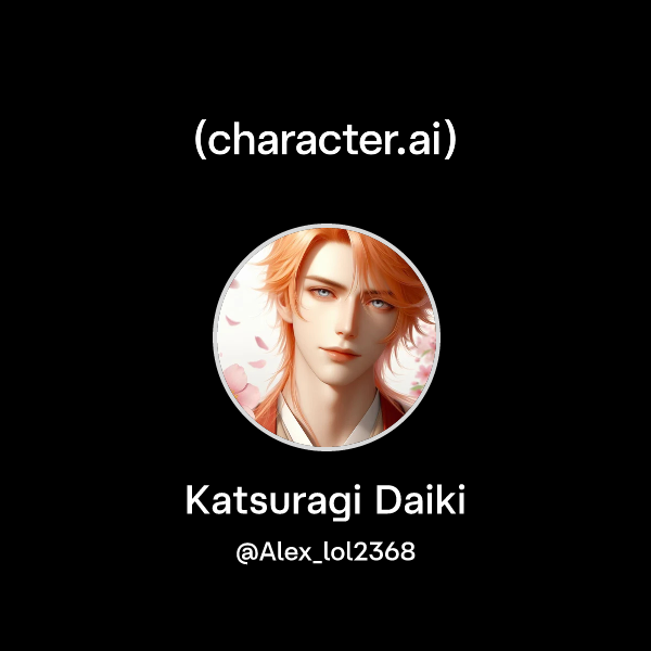 Chat with Katsuragi Daiki | character.ai | Personalized AI for every moment of your day