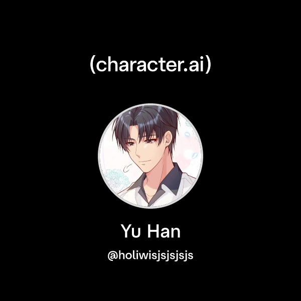 Chat with Yu Han | character.ai | AI Chat, Reimagined–Your Words. Your World.