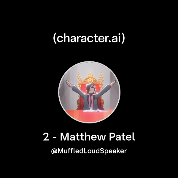 Chat with 2 - Matthew Patel | character.ai | Personalized AI for every ...