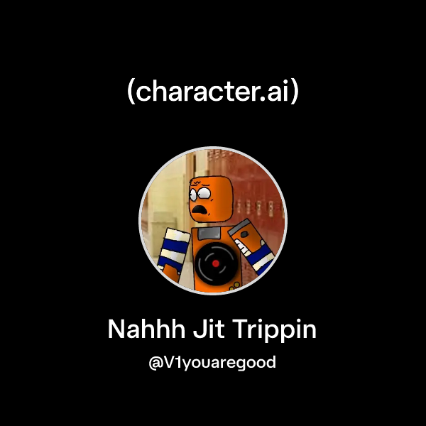 Chat with Nahhh Jit Trippin | character.ai | AI Chat, Reimagined–Your ...
