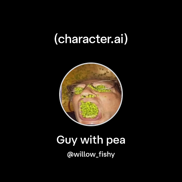 Chat with Guy with pea | character.ai | Personalized AI for every ...