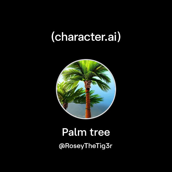 Chat with Palm tree | character.ai | AI Chat, Reimagined–Your Words. Your World.