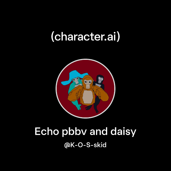Chat with Echo pbbv and daisy | character.ai | AI Chat, Reimagined–Your ...
