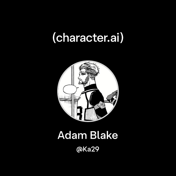 Chat with Adam Blake | character.ai | Personalized AI for every moment ...