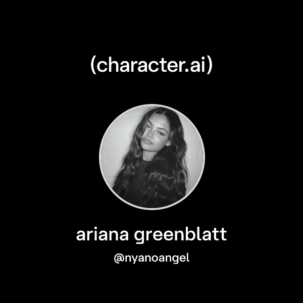 Chat with ariana greenblatt | character.ai | Personalized AI for every ...