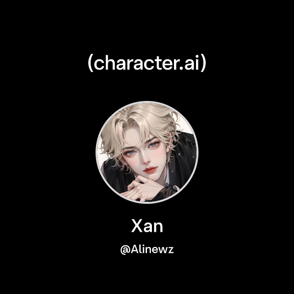 Chat with Xan | character.ai | AI Chat, Reimagined–Your Words. Your World.