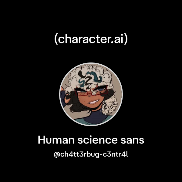 Chat with Human science sans | character.ai | AI Chat, Reimagined–Your ...