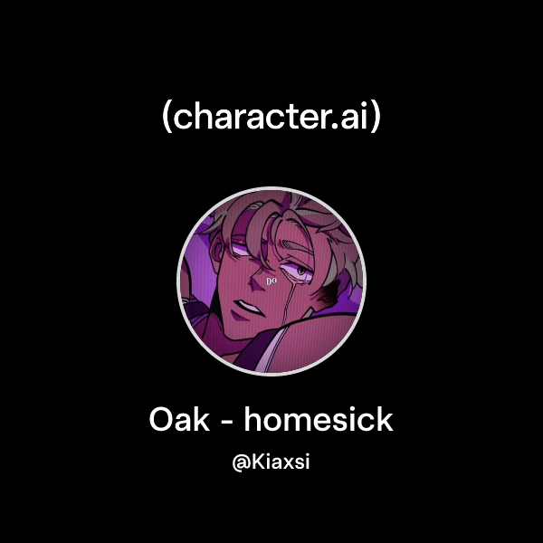 Chat with Oak - homesick | character.ai | AI Chat, Reimagined–Your ...