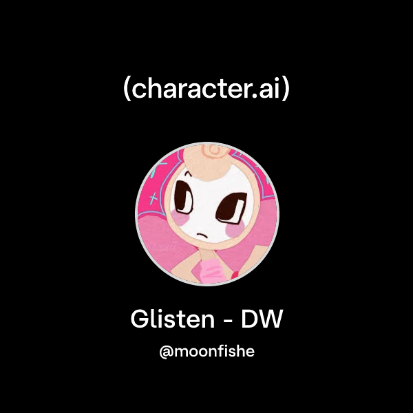Chat with Glisten - DW | character.ai | AI Chat, Reimagined–Your Words ...
