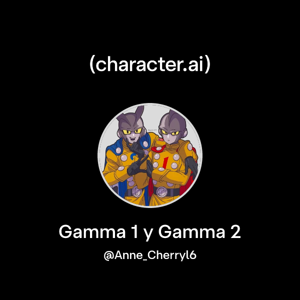 Chat with Gamma 1 y Gamma 2 | character.ai | Personalized AI for every ...