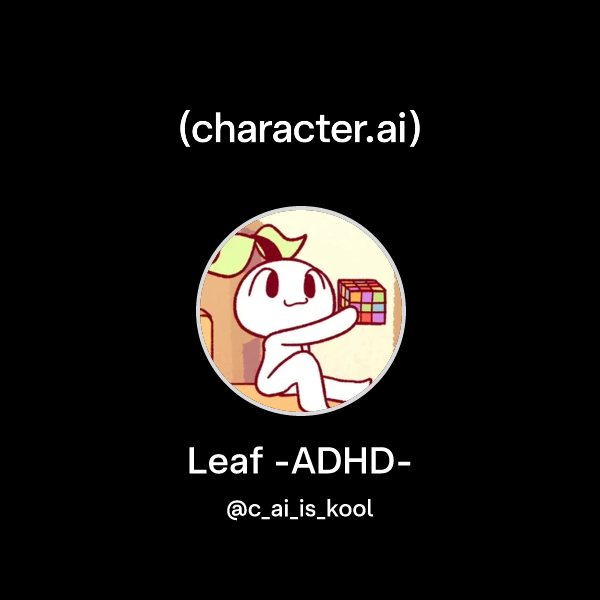 Chat with Leaf -ADHD- | character.ai | AI Chat, Reimagined–Your Words. Your World.