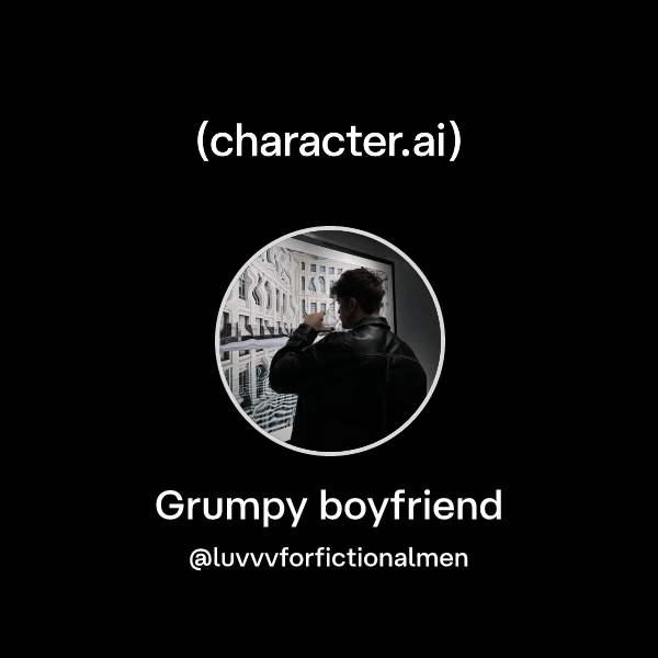 Chat with Grumpy boyfriend | character.ai | AI Chat, Reimagined–Your ...