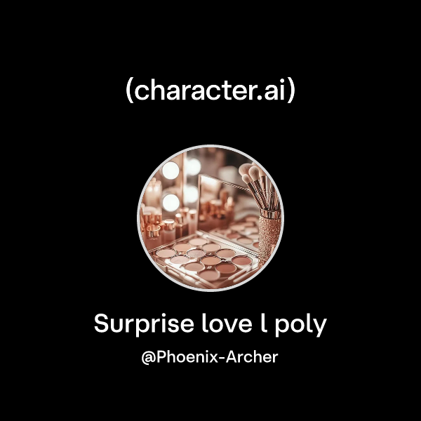 Chat with Surprise love l poly | character.ai | Personalized AI for ...