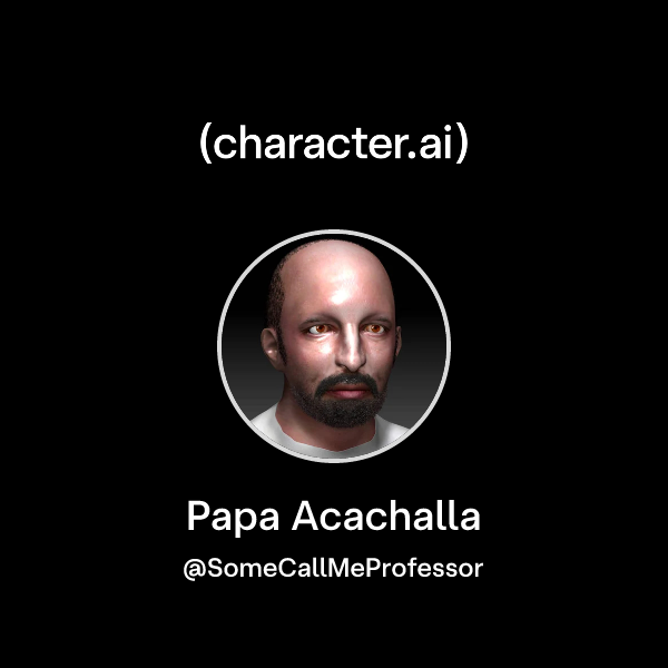 Chat with Papa Acachalla | character.ai | Personalized AI for every ...