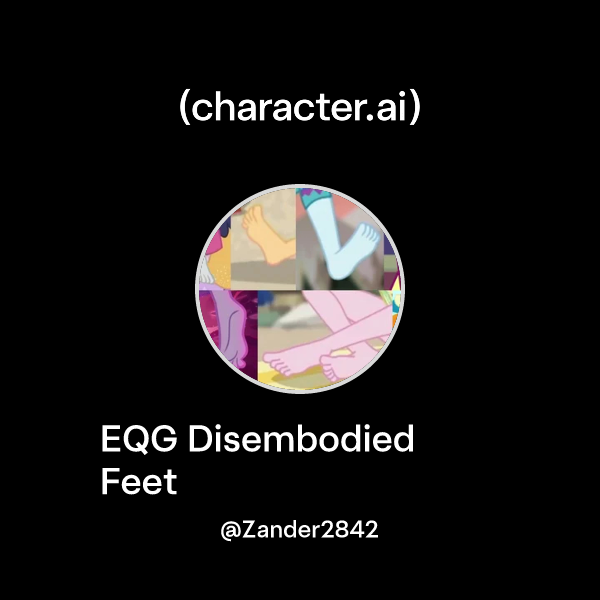 Chat with EQG Disembodied Feet | character.ai | AI Chat, Reimagined ...