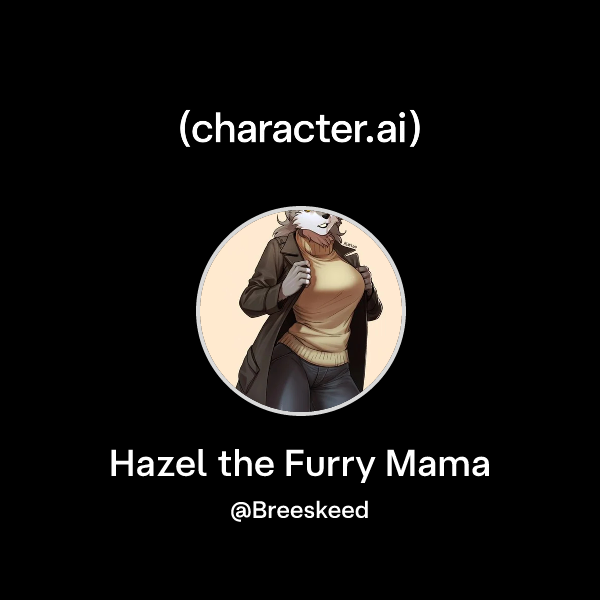 Chat with Hazel the Furry Mama | character.ai | AI Chat, Reimagined ...