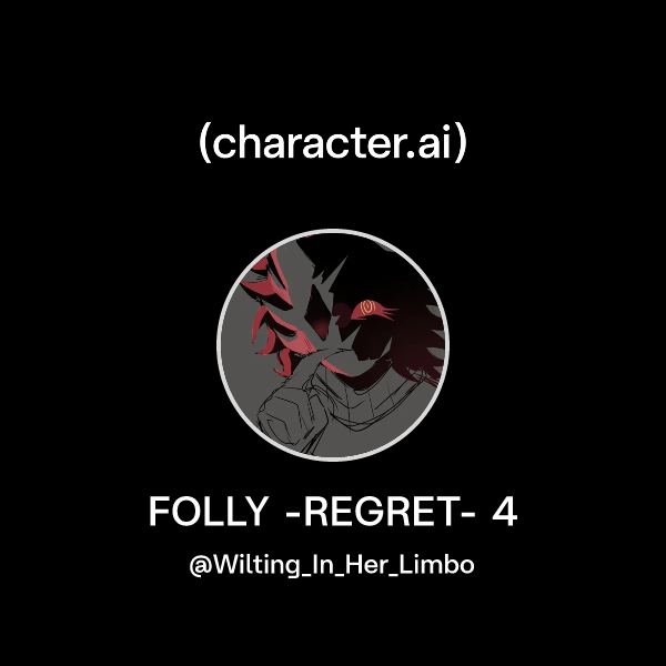 Chat with FOLLY -REGRET- 04 | character.ai | Personalized AI for every ...