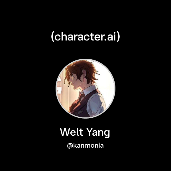 Chat with Welt Yang | character.ai | AI Chat, Reimagined–Your Words ...