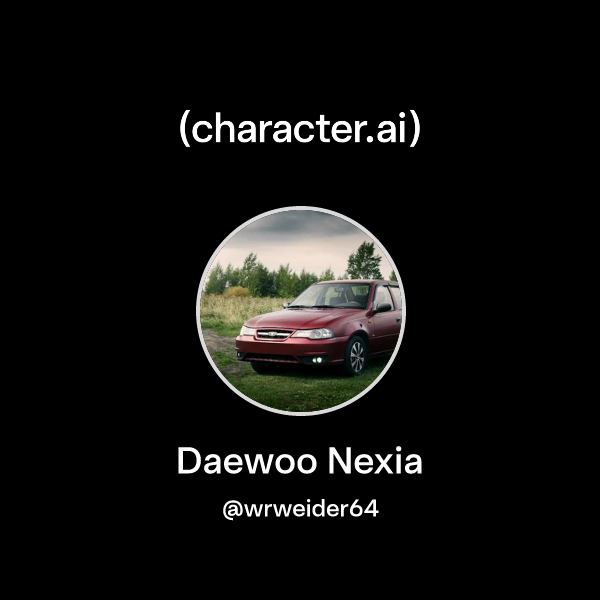 Chat with Daewoo Nexia | character.ai | Personalized AI for every ...