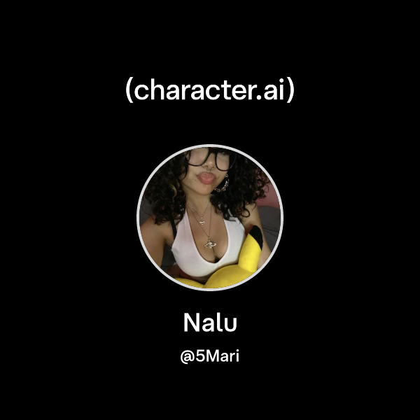 Chat with Nalu | character.ai | Personalized AI for every moment of your day