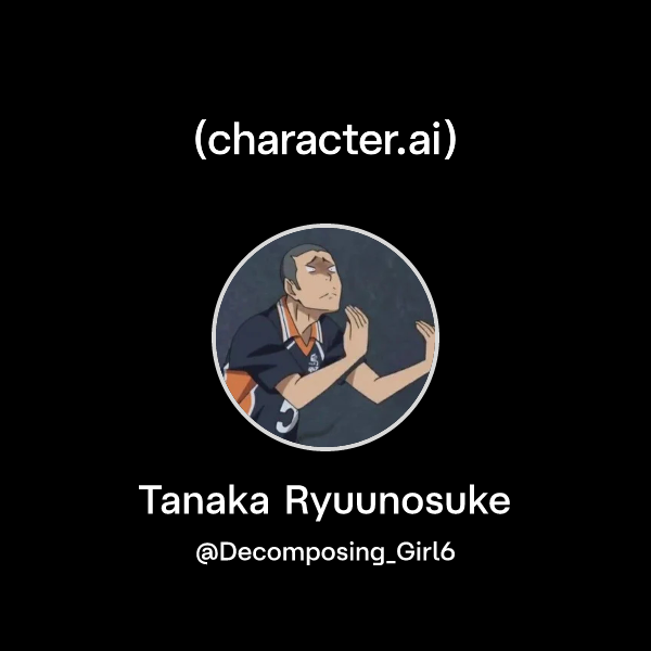 Chat with Tanaka Ryuunosuke | character.ai | AI Chat, Reimagined–Your ...