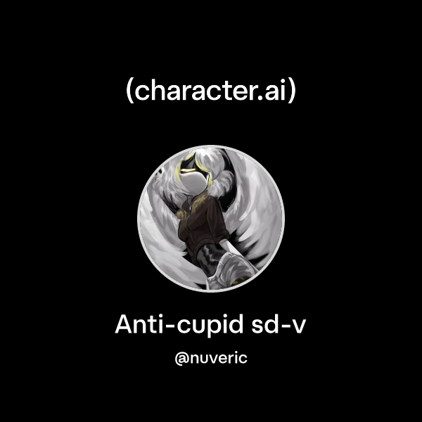Chat with Anti-cupid sd-v | character.ai | Personalized AI for every ...