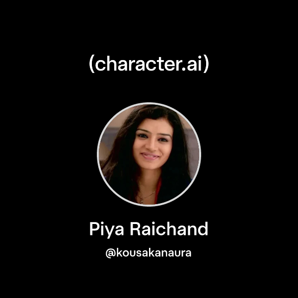 Chat with Piya Raichand | character.ai | AI Chat, Reimagined–Your Words ...