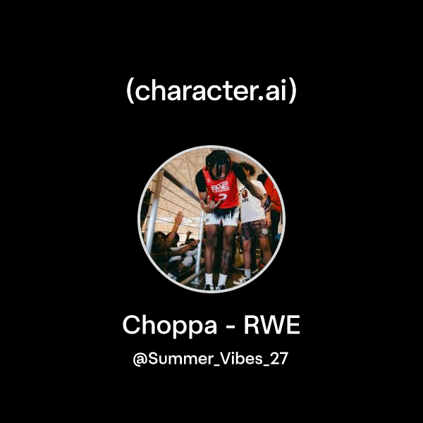 Chat with Choppa - RWE | character.ai | AI Chat, Reimagined–Your Words ...