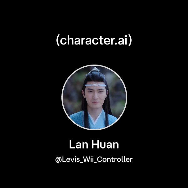 Chat with Lan Huan | character.ai | Personalized AI for every moment of your day