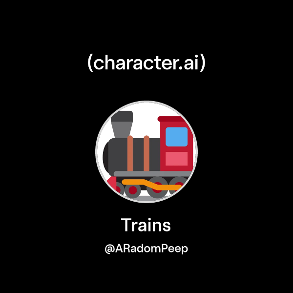 Chat with Trains | character.ai | Personalized AI for every moment of ...