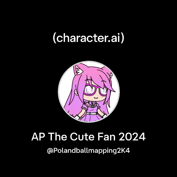 Chat with AP The Cute Fan 2024 | character.ai | AI Chat, Reimagined ...