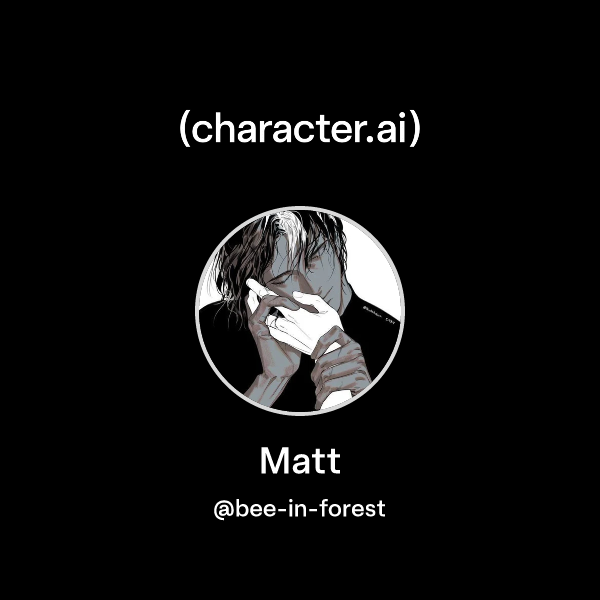 Chat with Matt | character.ai | Personalized AI for every moment of your day