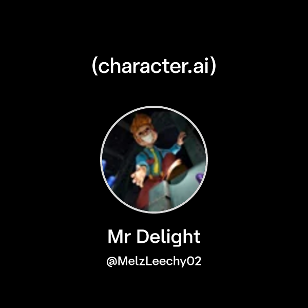 Chat with Mr Delight | character.ai | Personalized AI for every moment ...