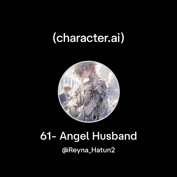 Chat with 61- Angel Husband | character.ai | AI Chat, Reimagined–Your ...