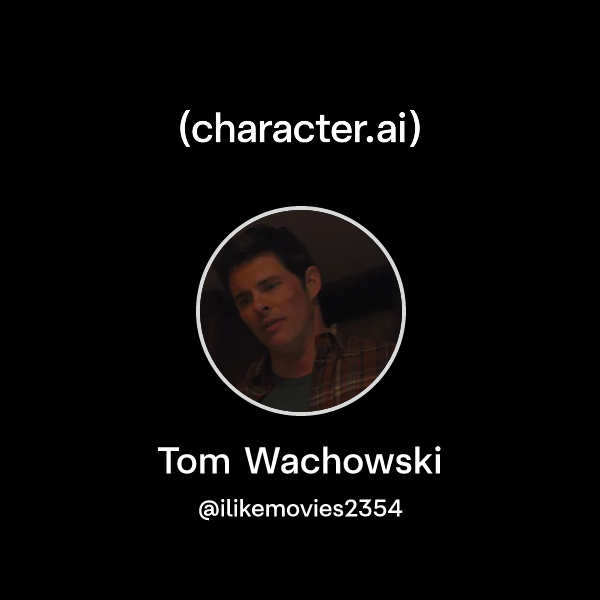 Chat with Tom Wachowski | character.ai | AI Chat, Reimagined–Your Words ...